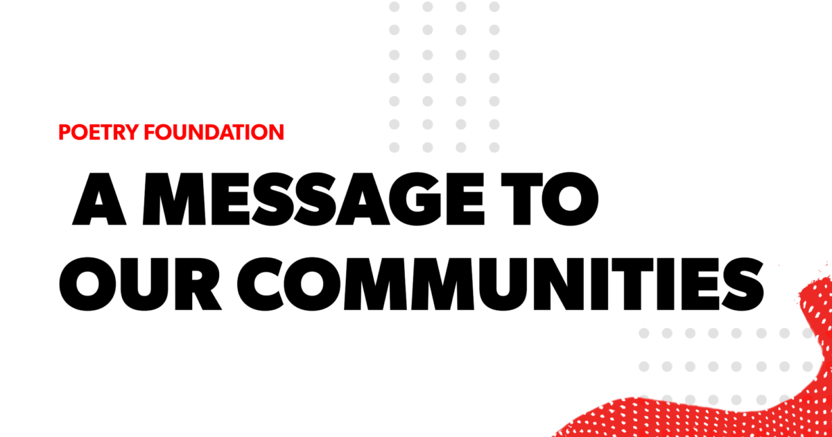 A Message to Our Communities | The Poetry Foundation