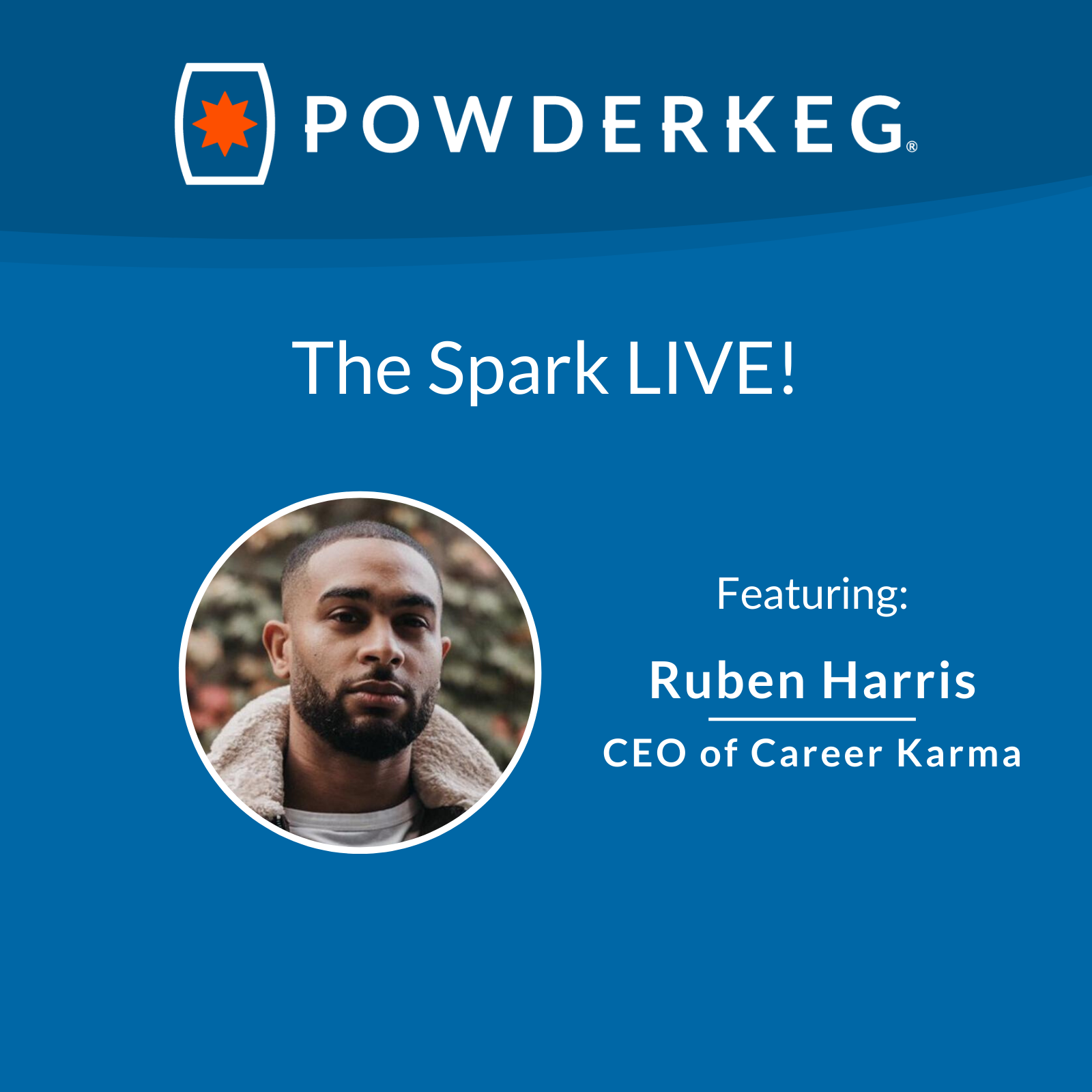 The Spark LIVE! Featuring: Ruben Harris of Career Karma – Powderkeg