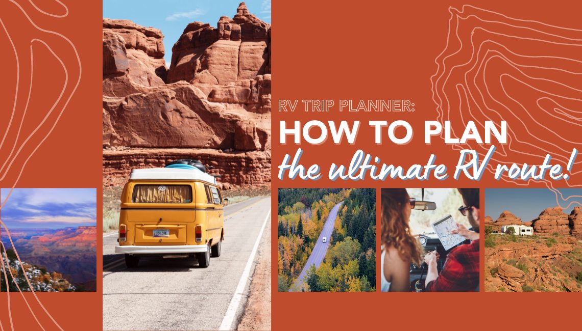 RV Trip Planner: How to Plan the Ultimate RV Route!