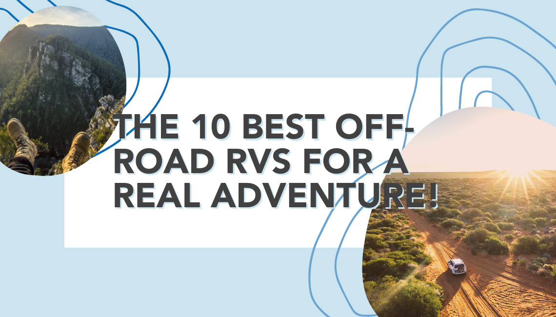 The 10 Best Off-Road RVs for Real Adventure! - RVshare.com