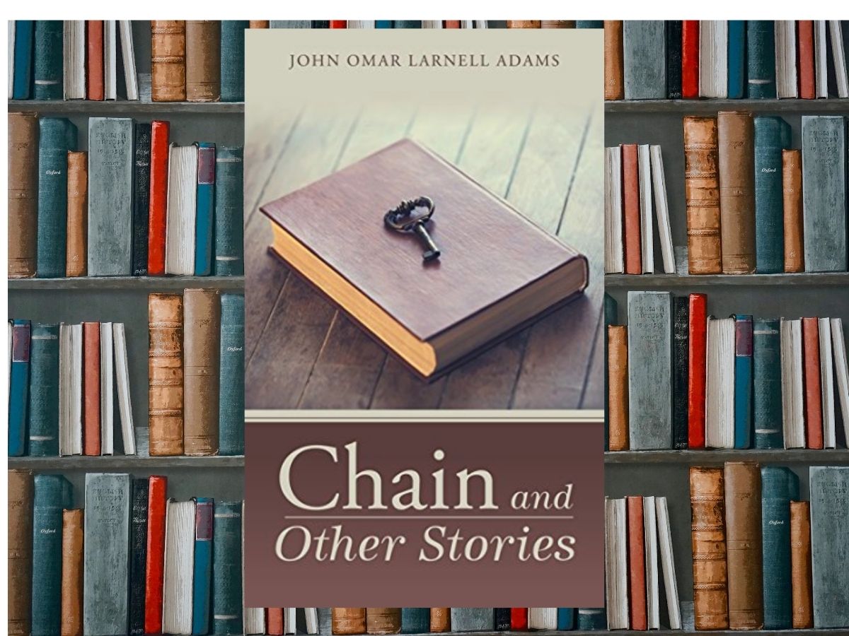 CHAIN AND OTHER STORIES by Michael John Omar Larnell Adams ...