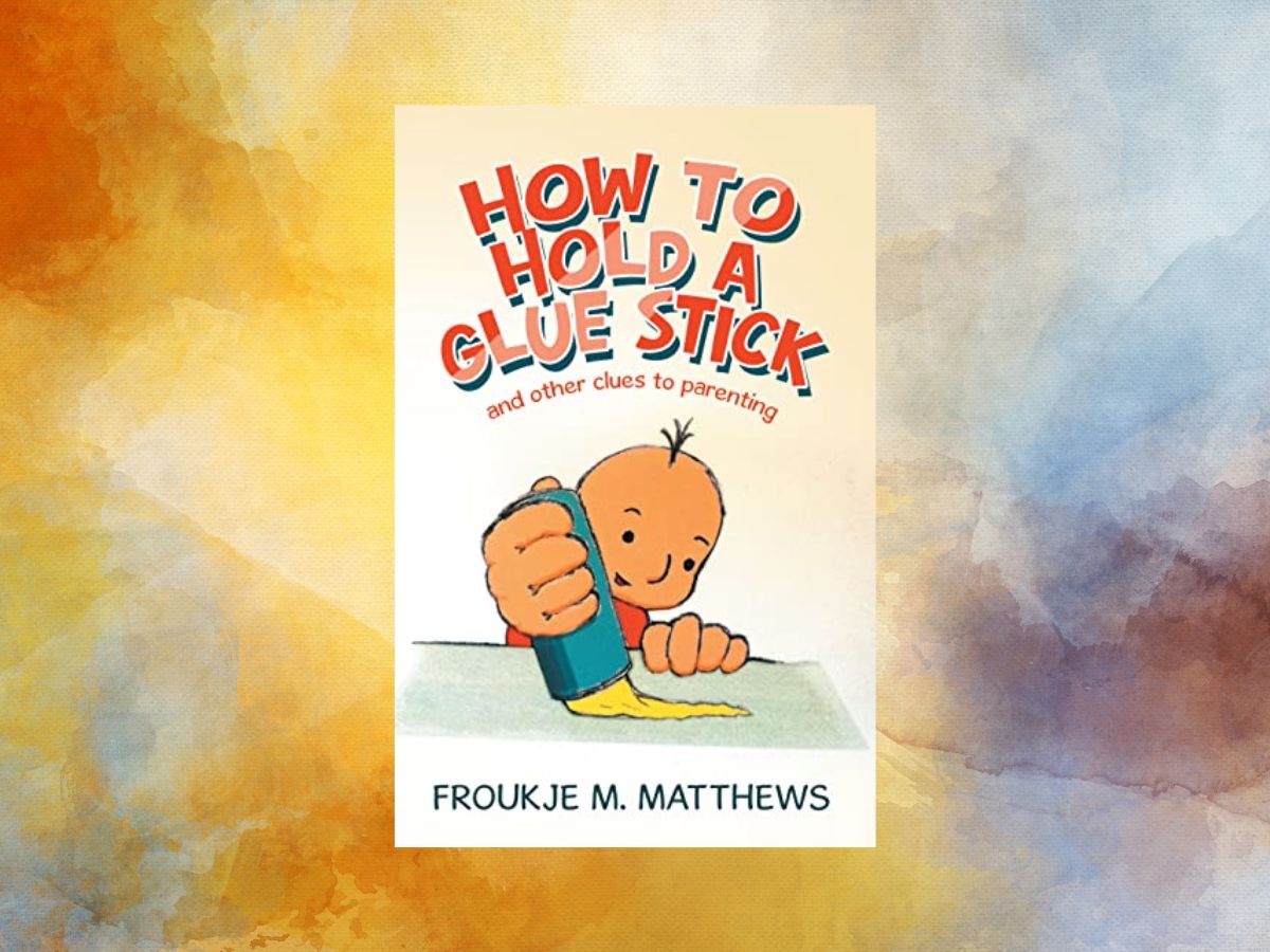 How to Hold a Glue Stick and Other Clues to Parenting - WebTalkRadio.net